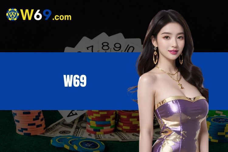 W69 เว็บเดิมพันออนไลน์ที่ดีที่สุด มั่นคง ปลอดภัย